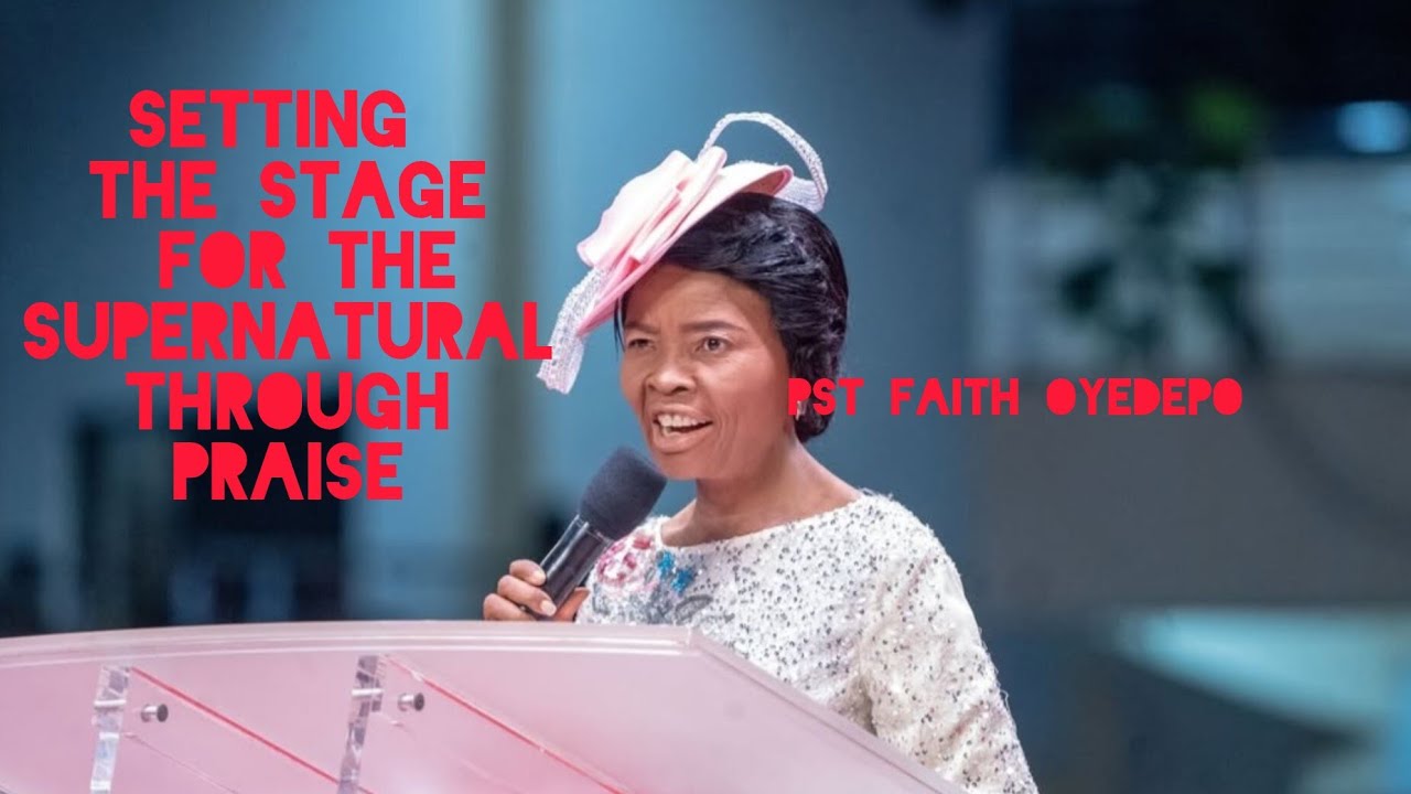 SETTING THE STAGE FOR THE SUPERNATURAL THROUGH PRAISE |PASTOR (MRS ...