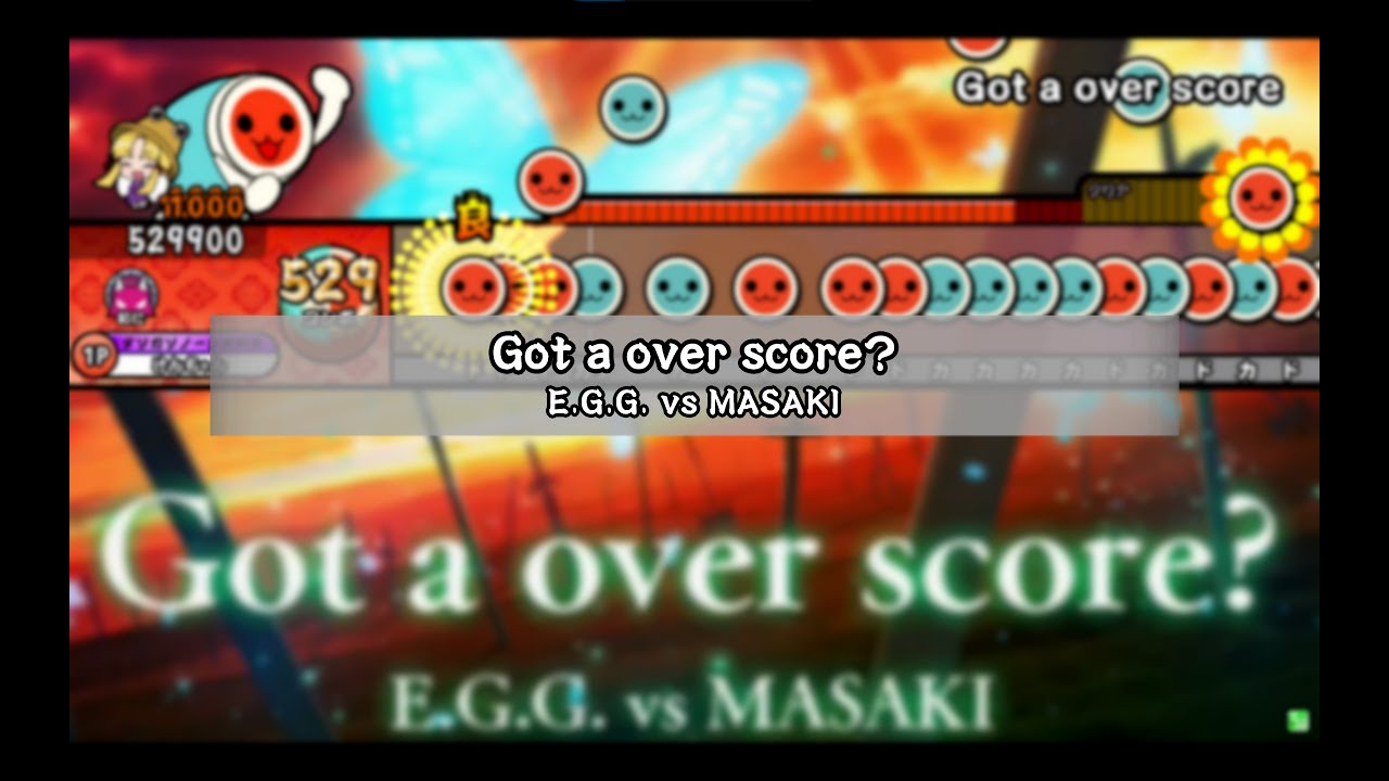 Got a over score? / E.G.G. vs MASAKI【TJAPlayer3-D/太鼓さん次郎】【創作譜面】 - YouTube
