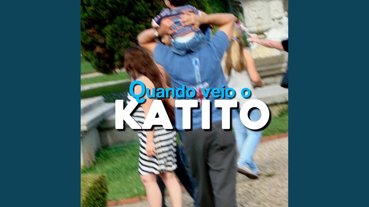 Quando Veio o Katito - YouTube