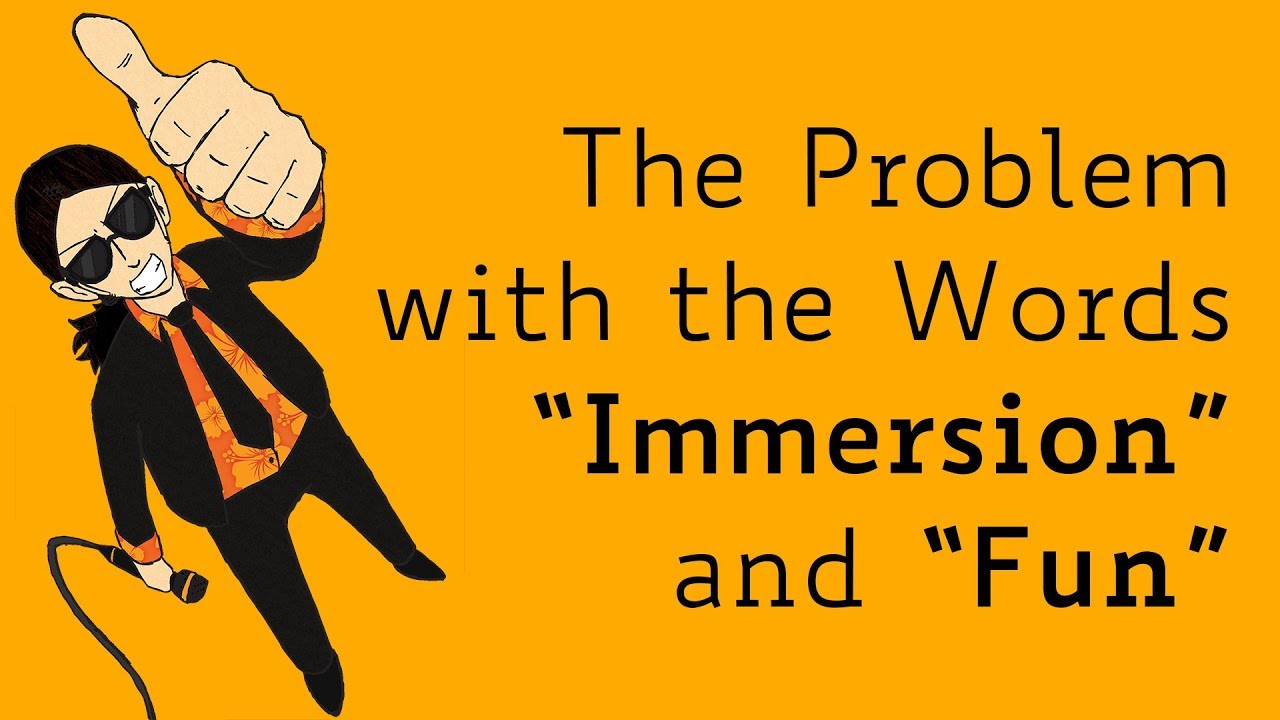 The Problem with the Words "Immersion" and "Fun" - Francesco Rugerfred ...