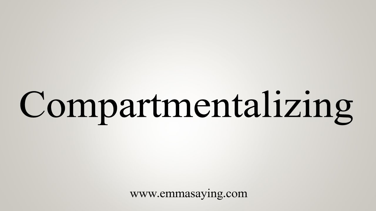How To Say Compartmentalizing - YouTube