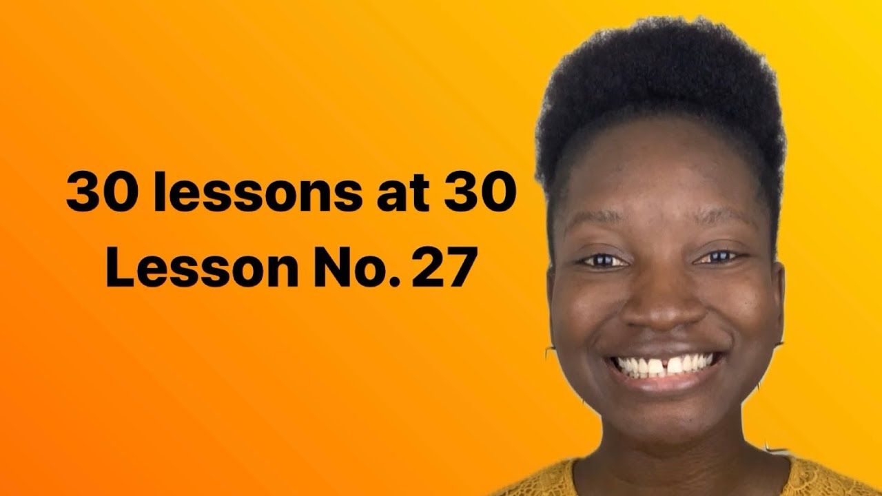 30 lessons at 30, lesson No. 27 - YouTube