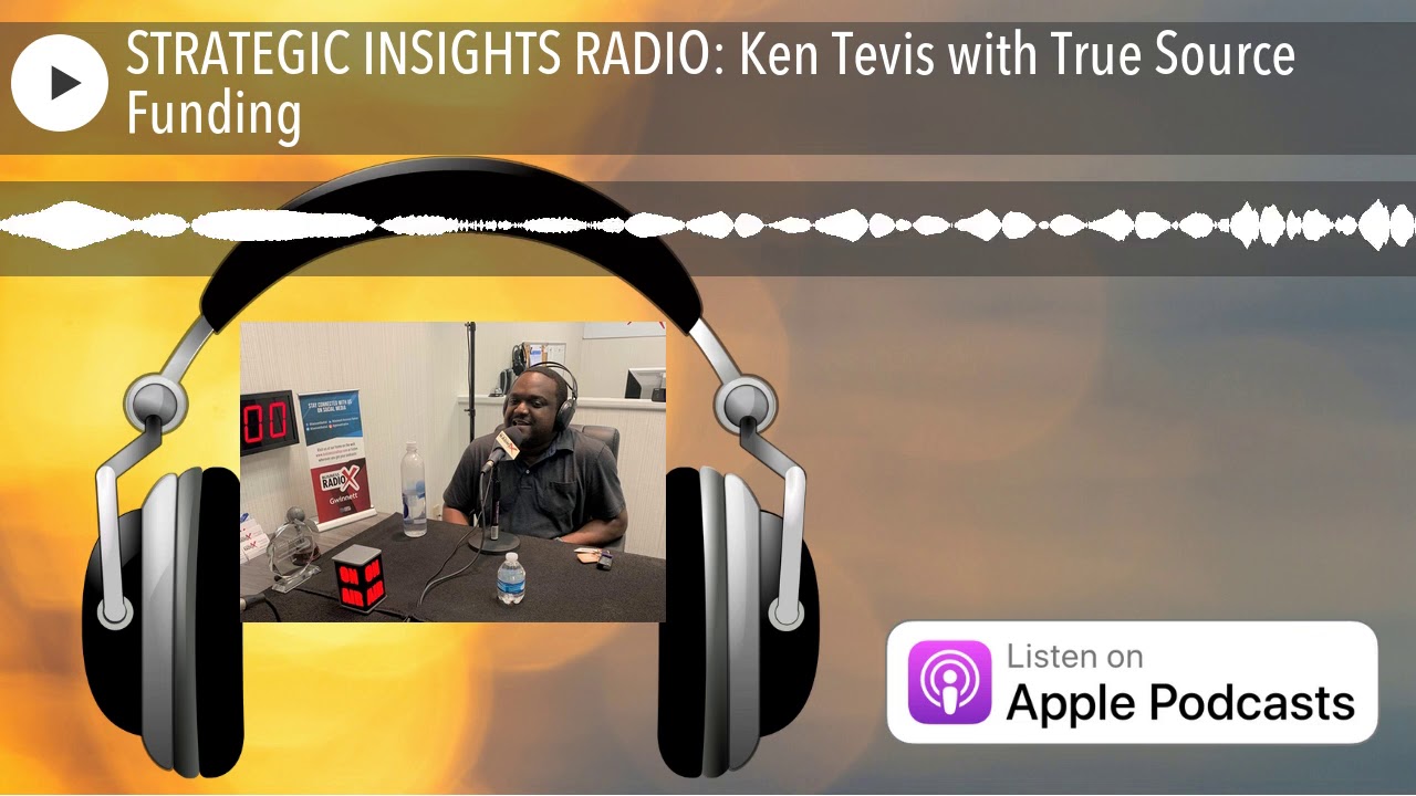STRATEGIC INSIGHTS RADIO: Ken Tevis with True Source Funding - YouTube