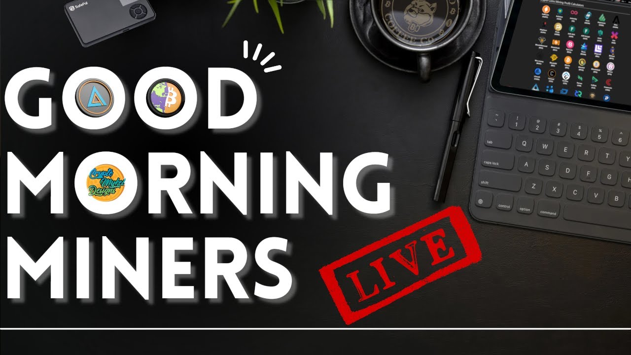 Good Morning Miners #107 - Rise And Mine - How Is The Crypto Mining Fam ...