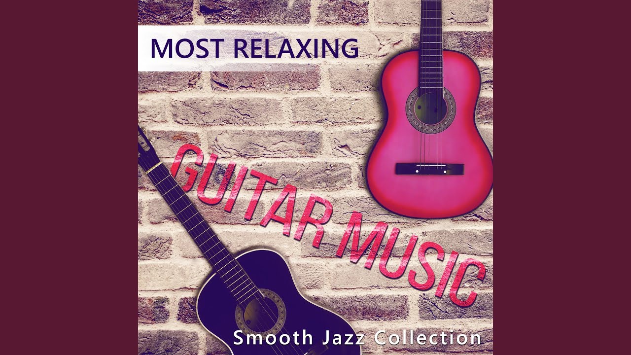The Most Relaxing Guitar Music Youtube