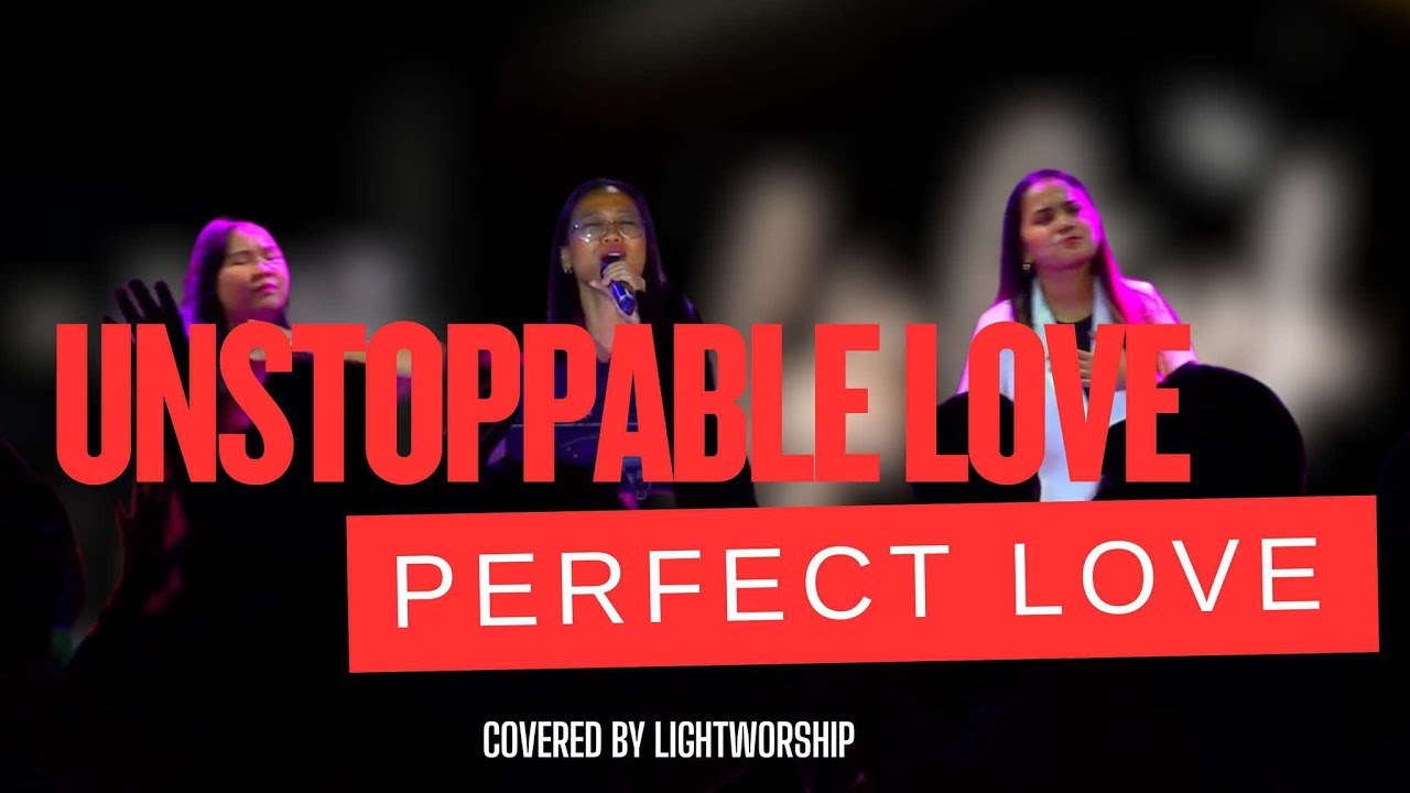 Unstoppable Love / Perfect Love | covered by #lightworship - YouTube