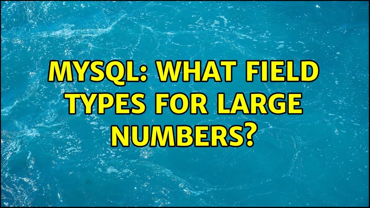 MySQL: What field types for large numbers? - YouTube