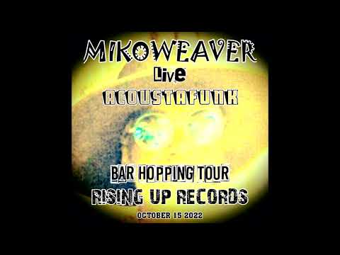 MIKOWEAVER LIVE OCTOBER 15 2022 ACOUSTAFUNK