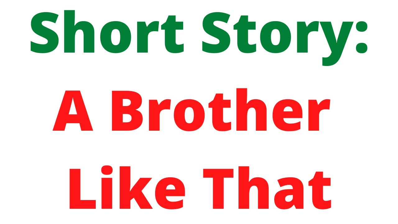 Short Story: A Brother Like That - YouTube