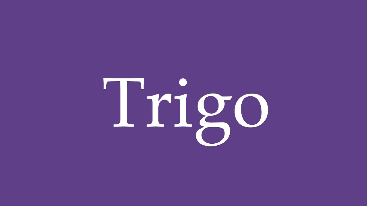 How To Pronounce ''Trigo'' (Wheat) Correctly in Spanish - YouTube
