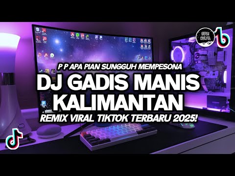 DJ GADIS MANIS KALIMANTAN - P P APA PIAN SUNGGUH MEMPESONA VIRAL TIKTOK REMIX TERBARU 2025