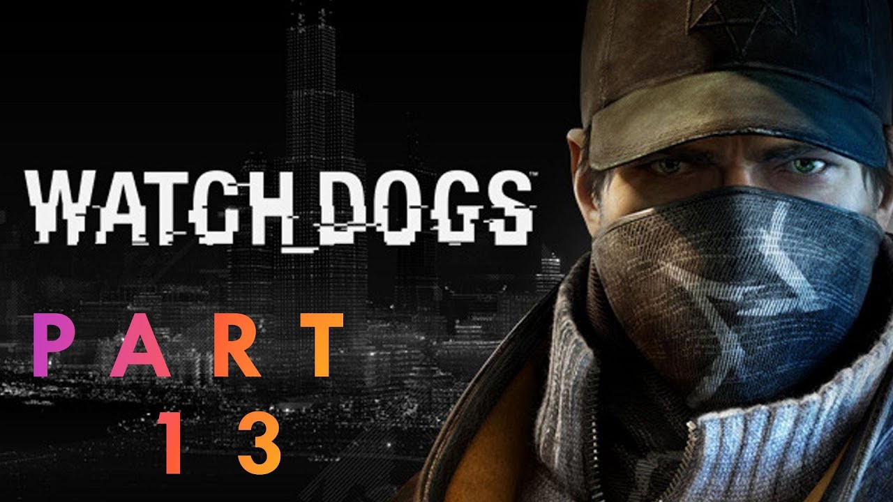 Watch Dogs Gameplay Walkthrough Part 13 || Including Side missions and ...