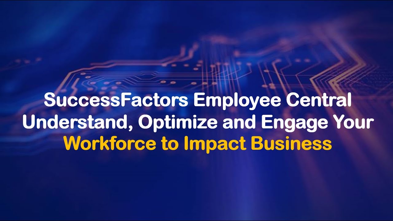 SuccessFactors Employee Central Understand, Optimize, and Engage Your ...