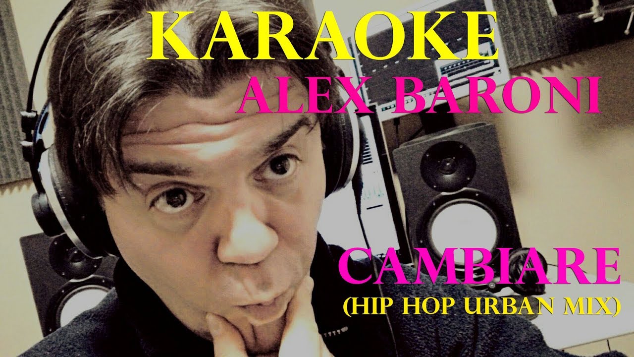 KARAOKE ALEX BARONI - CAMBIARE (con Cori) HIP HOP URBAN MIX - YouTube