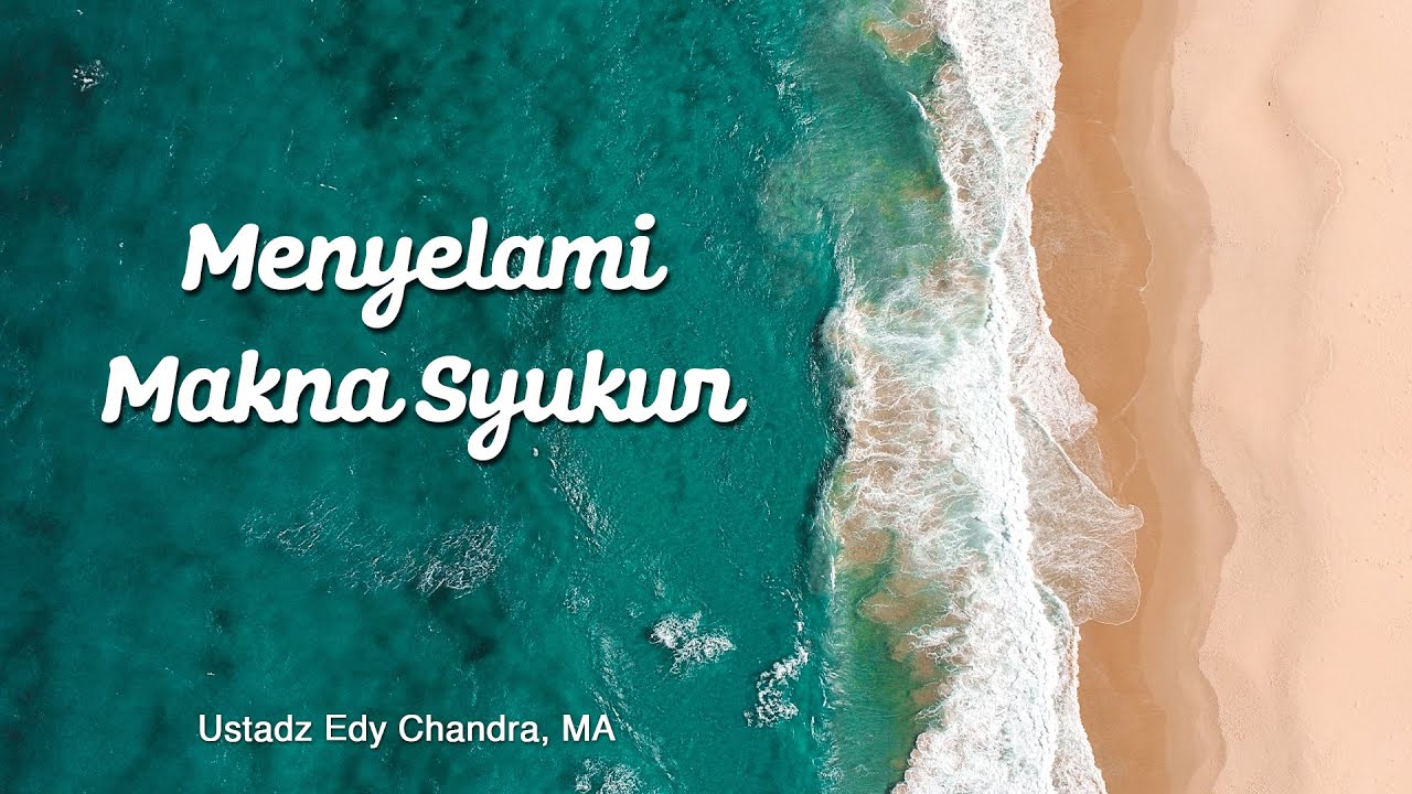 Menyelami Makna Syukur - Ustadz Edy Chandra, MA - YouTube