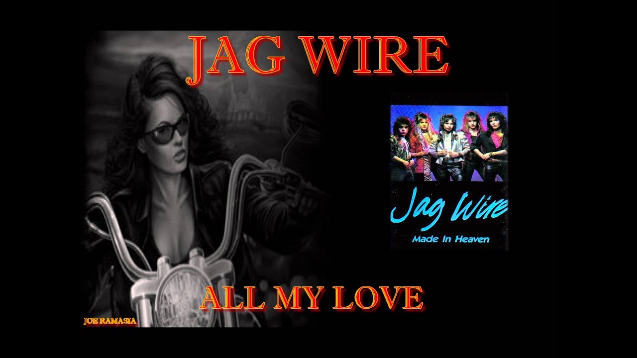 JAG WIRE ♠ ALL MY LOVE ♠ HQ - YouTube