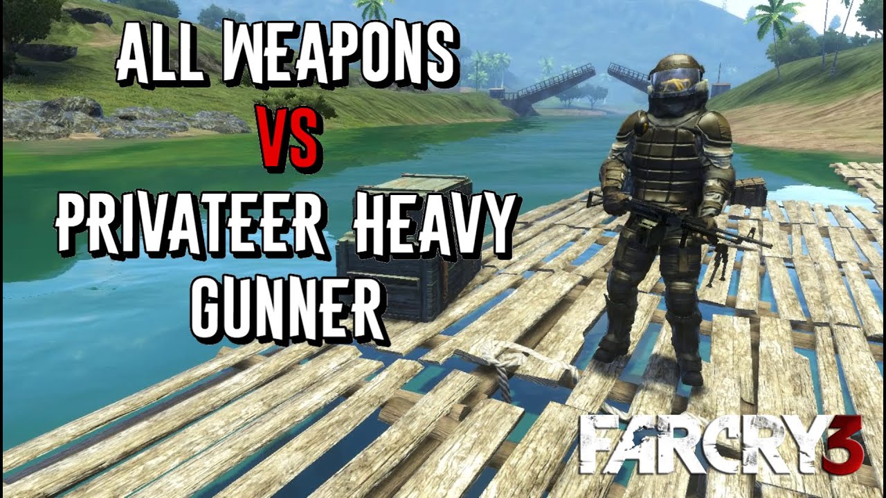 ALL WEAPONS VS PRIVATEER HEAVY GUNNER | FAR CRY 3 - YouTube