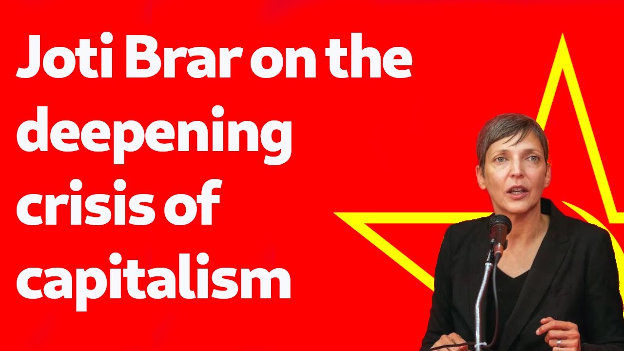 Joti Brar on the deepening crisis of capitalism - YouTube