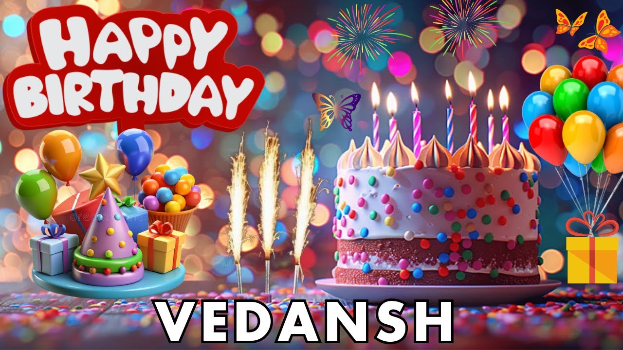 Happy Birthday Vedansh, Birthday Wishes, Birthday Song, hbd - YouTube