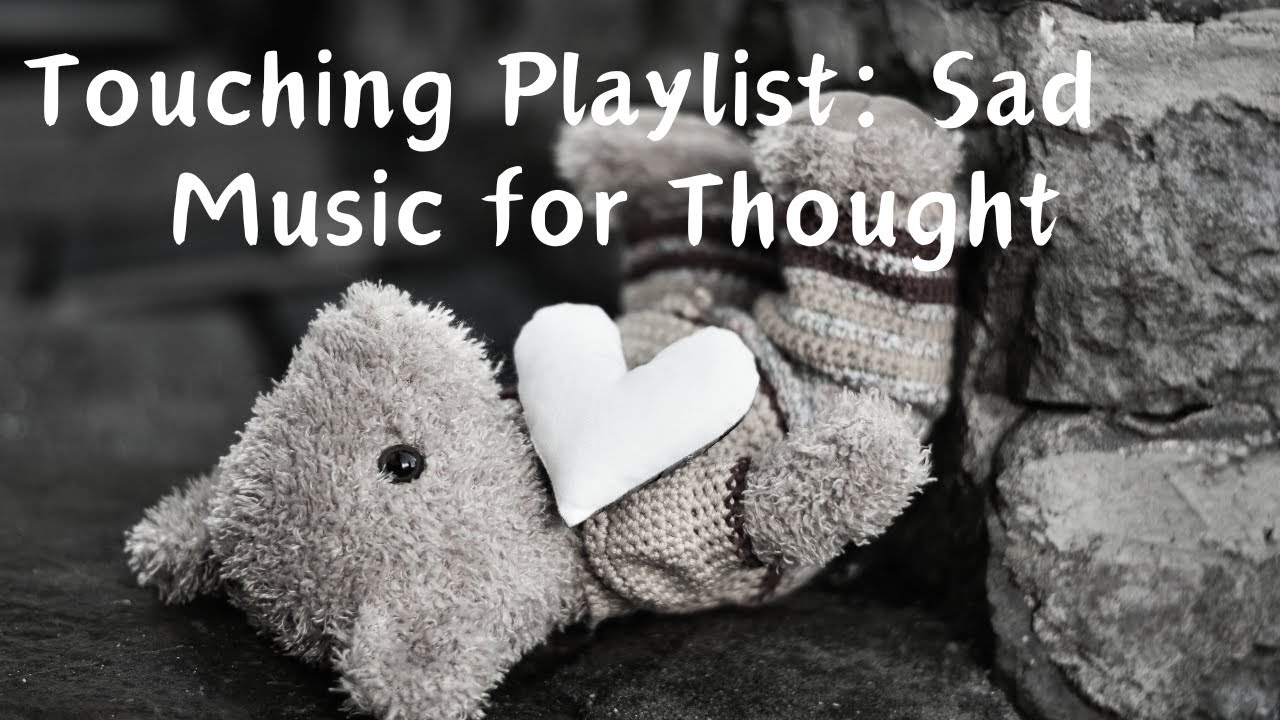 Touching Playlist: Sad Music for Thought- When you feel depressed - YouTube