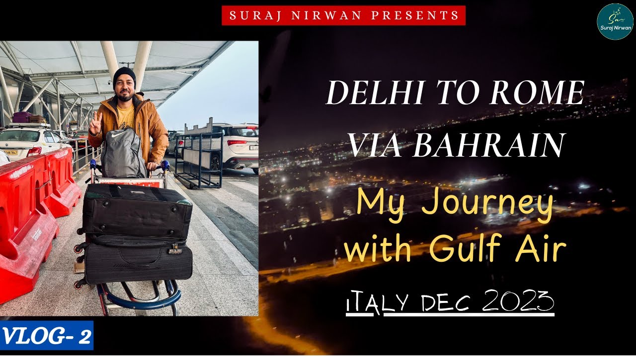 Delhi to Rome Via Bahrain | Gulf Air Flight Journey and Travel ...