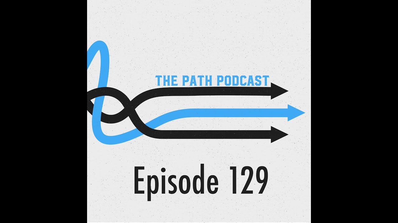 The Path Podcast Episode 129 - YouTube