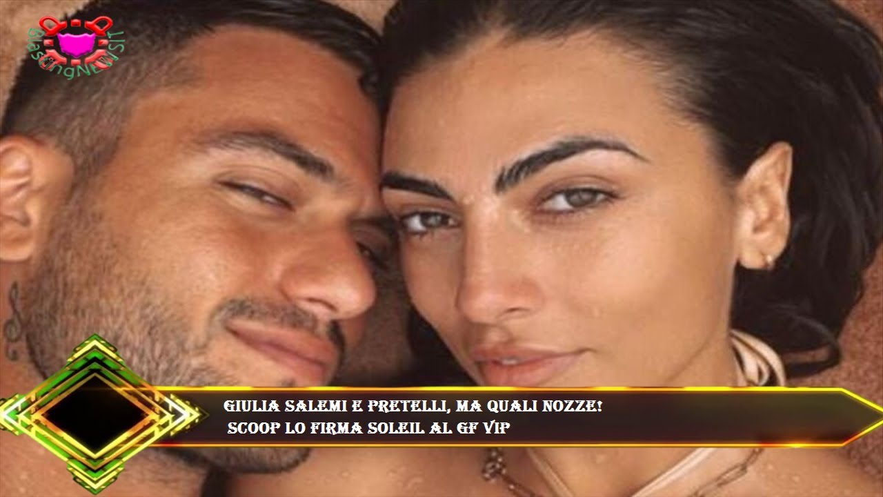 Giulia Salemi e Pretelli, ma quali nozze! scoop lo firma Soleil al GF ...