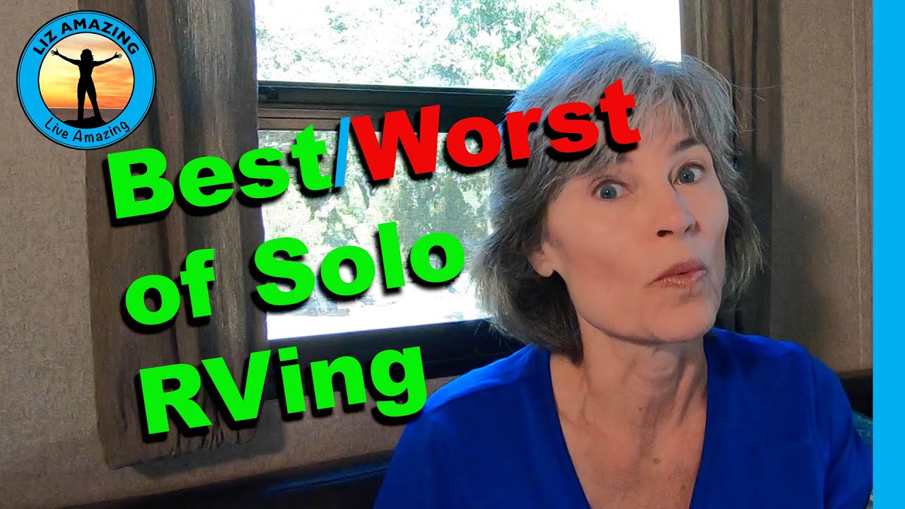Rv Life | Pros and Cons of Solo Rv Living | One Year on the road | Solo ...