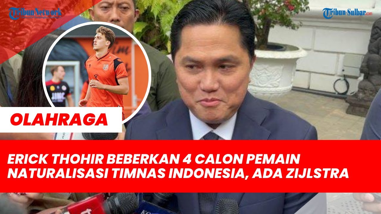 Erick Thohir Beberkan 4 Calon Pemain Naturalisasi Timnas Indonesia, Ada ...
