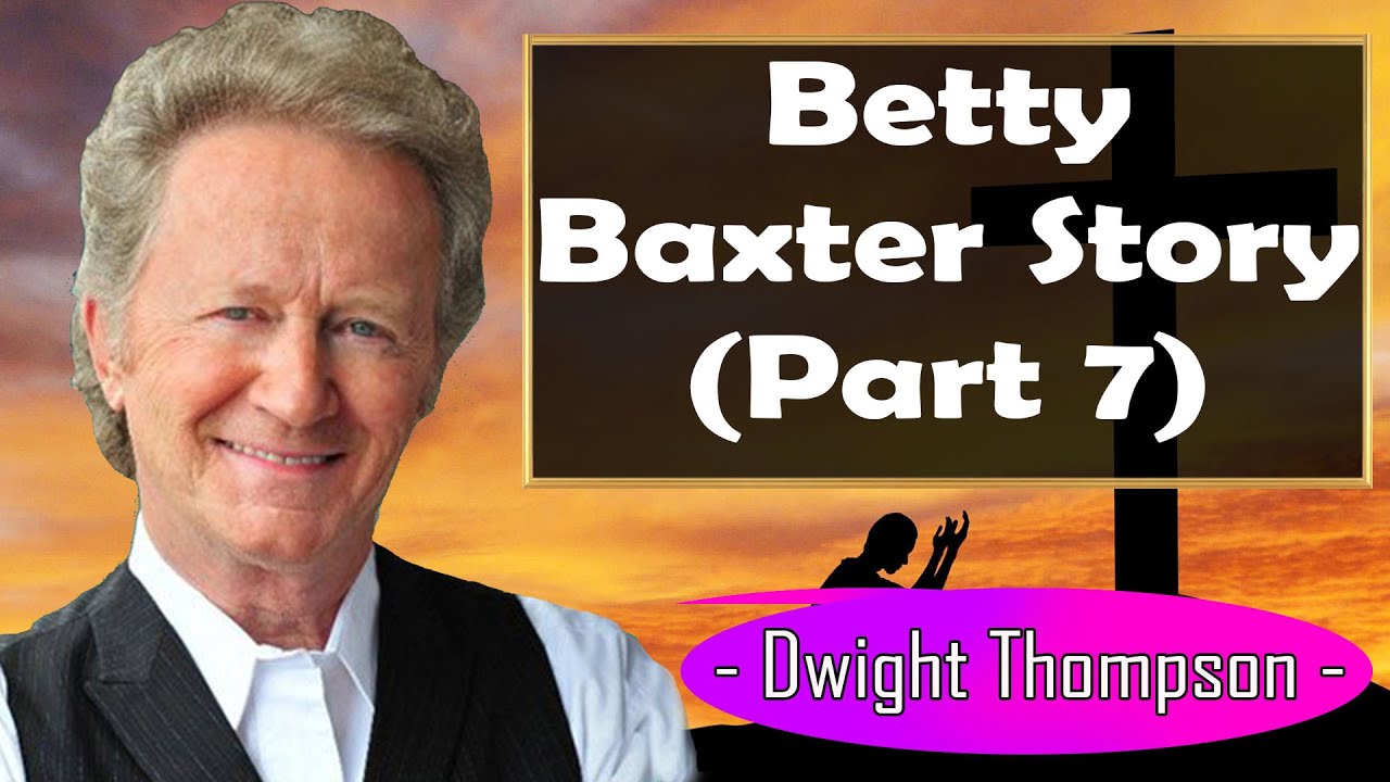 Dwight Thompson Sermons 2022 | Betty Baxter Story (Part 7) - YouTube
