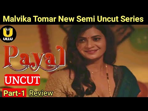 Payal / Part 1 Review / Ullu App / Ullu Uncut Web Series / Malvika Tomar New Semi Uncut Web Series
