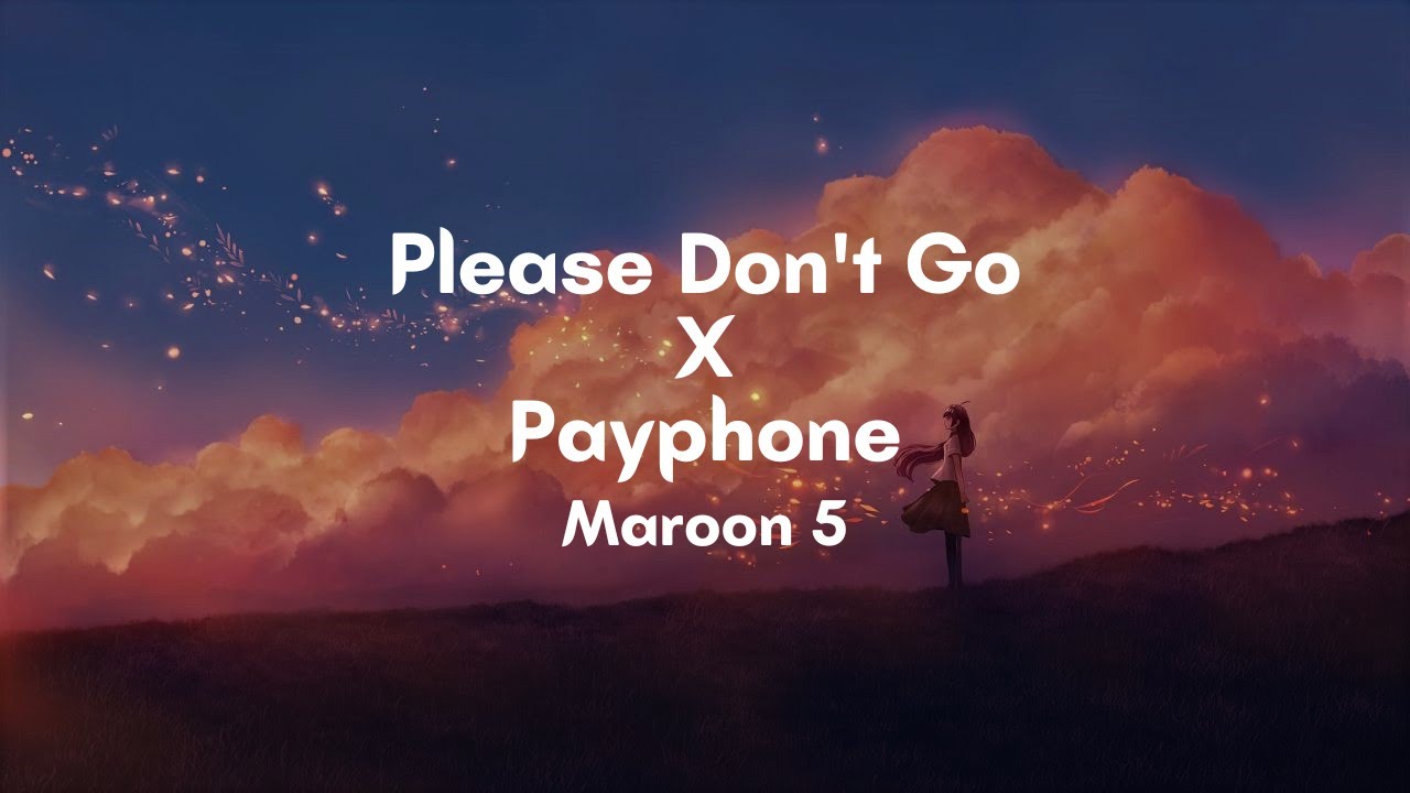 Please Don't Go x Payphone (Slowed + Reverb W/Lyrics) Tiktok No Rap ...