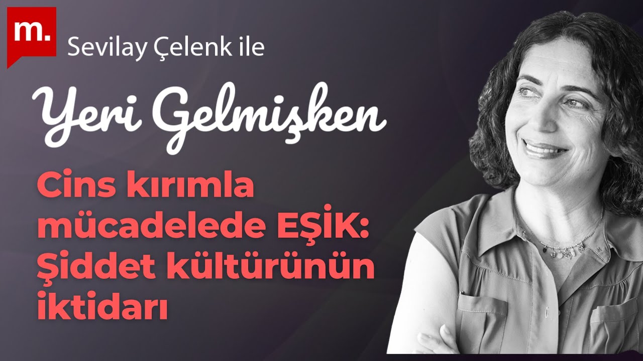 Sevilay Çelenk ile Yeri Gelmişken - Cins kırımla mücadelede EŞİK ...