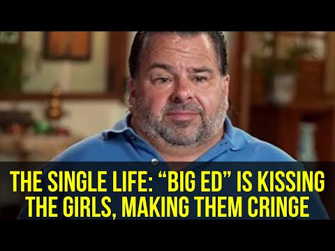90 Day Fiance, The Single Life - Big Ed: Kissing the Girls, Making them ...
