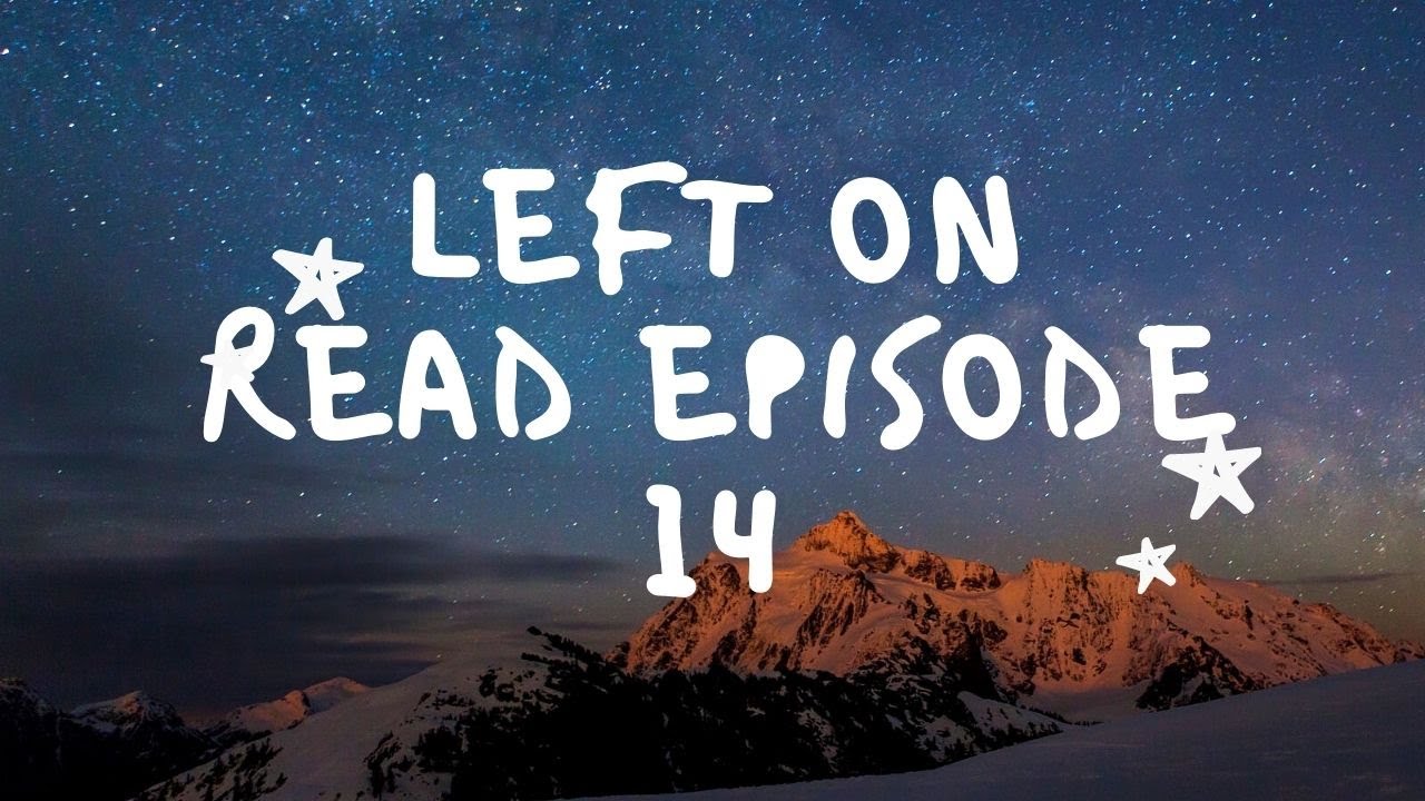Left On Read: Episode Fourteen - YouTube