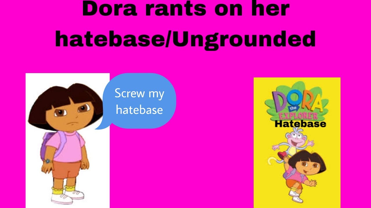 Dora rants on her hatebase/Ungrounded - YouTube