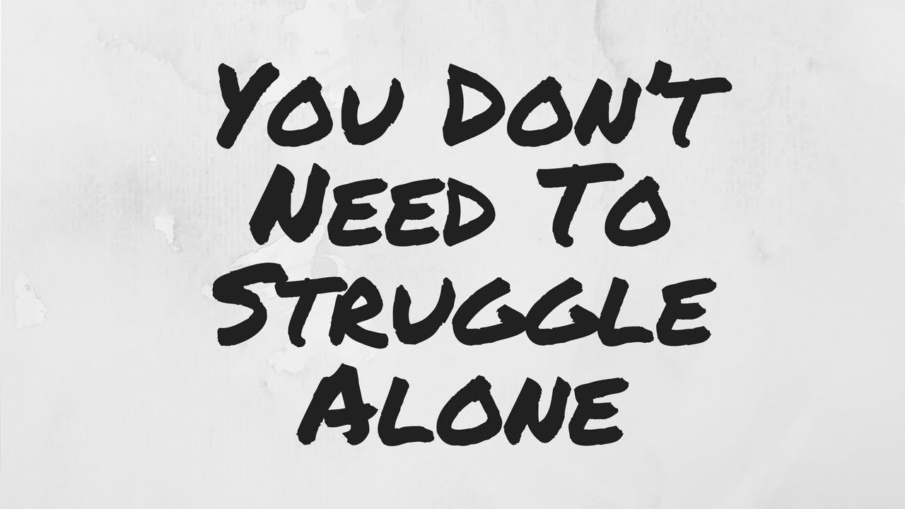You Don’t Need To Struggle Alone - YouTube