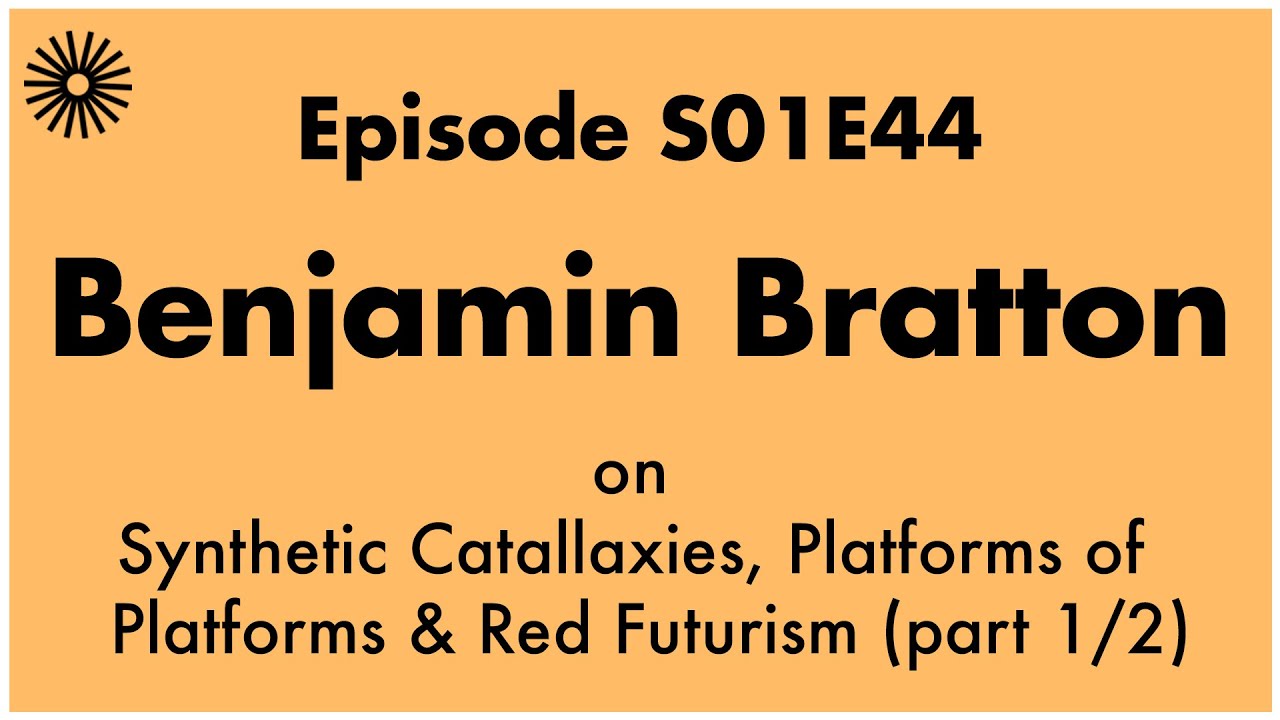 Benjamin Bratton on Synthetic Catallaxies, Platforms of Platforms & Red ...