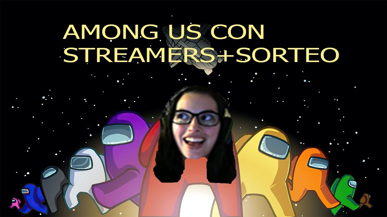 AMONG US CON STREAMERS + SORTEO - YouTube