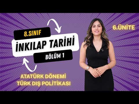 İnkılap Tarihi 6. Ünite Atatürk Dönemi Türk Dış Politikası (Konu Anlatımı) Bölüm 1 
