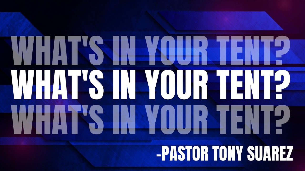 WHAT'S IN YOUR TENT? - PASTOR TONY SUAREZ - YouTube