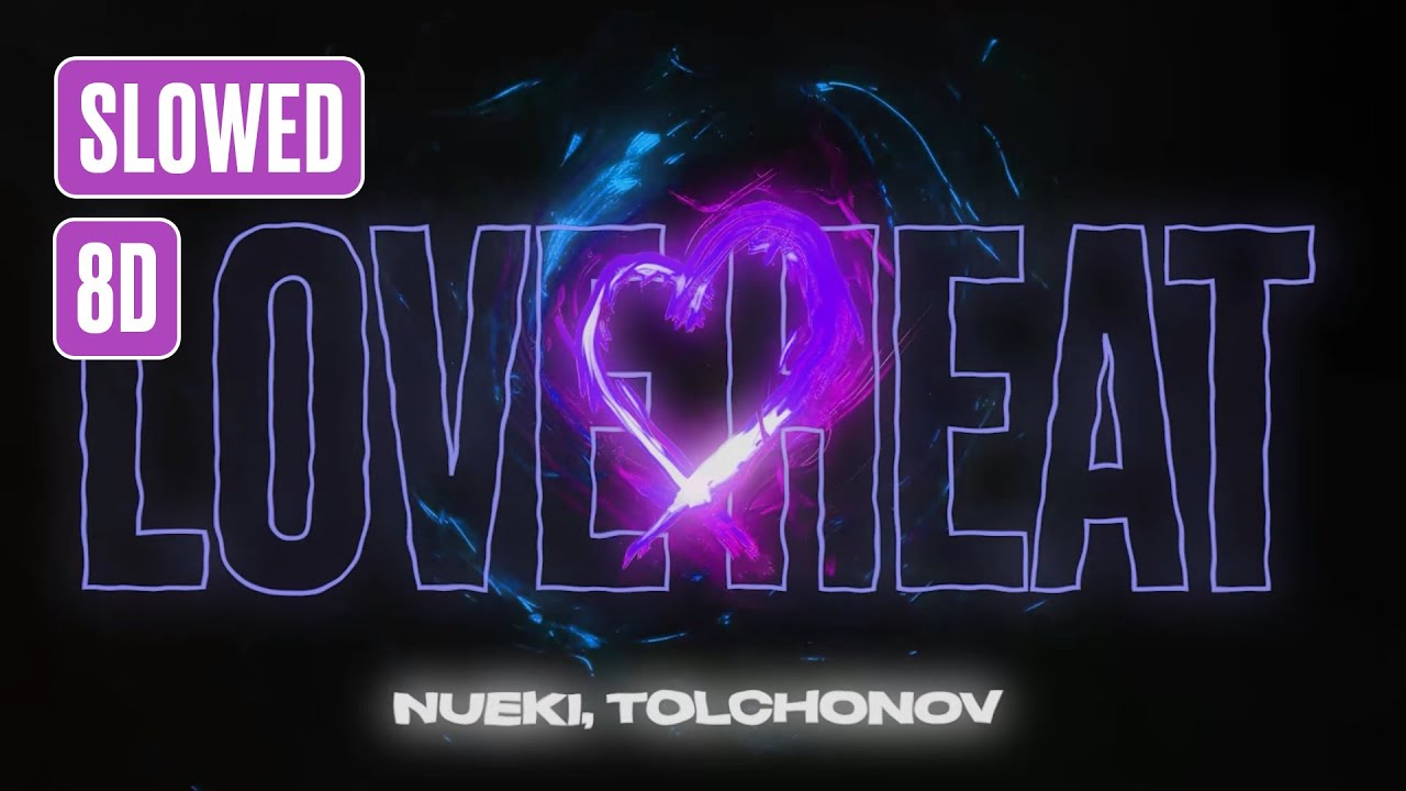 NUEKI, TOLCHONOV - LOVE HEAT (SLOWED, 8D) - YouTube