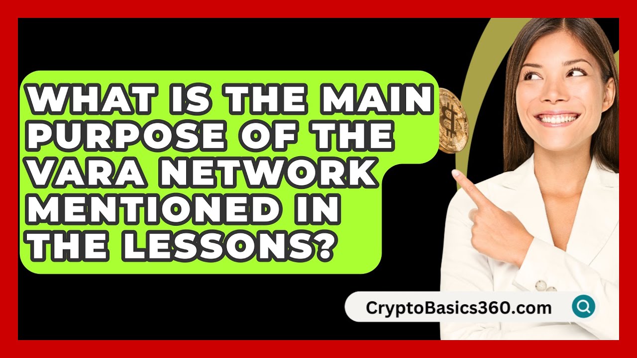 What Is the Main Purpose of the Vara Network Mentioned in the Lessons ...