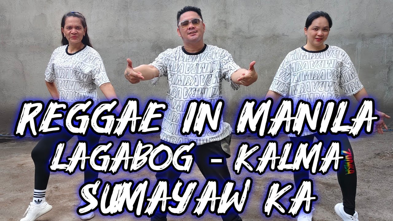 REGGAE IN MANILA - LAGABOG | KALMA | SUMAYAW KA | DANCE REMIX | ZUMBA ...