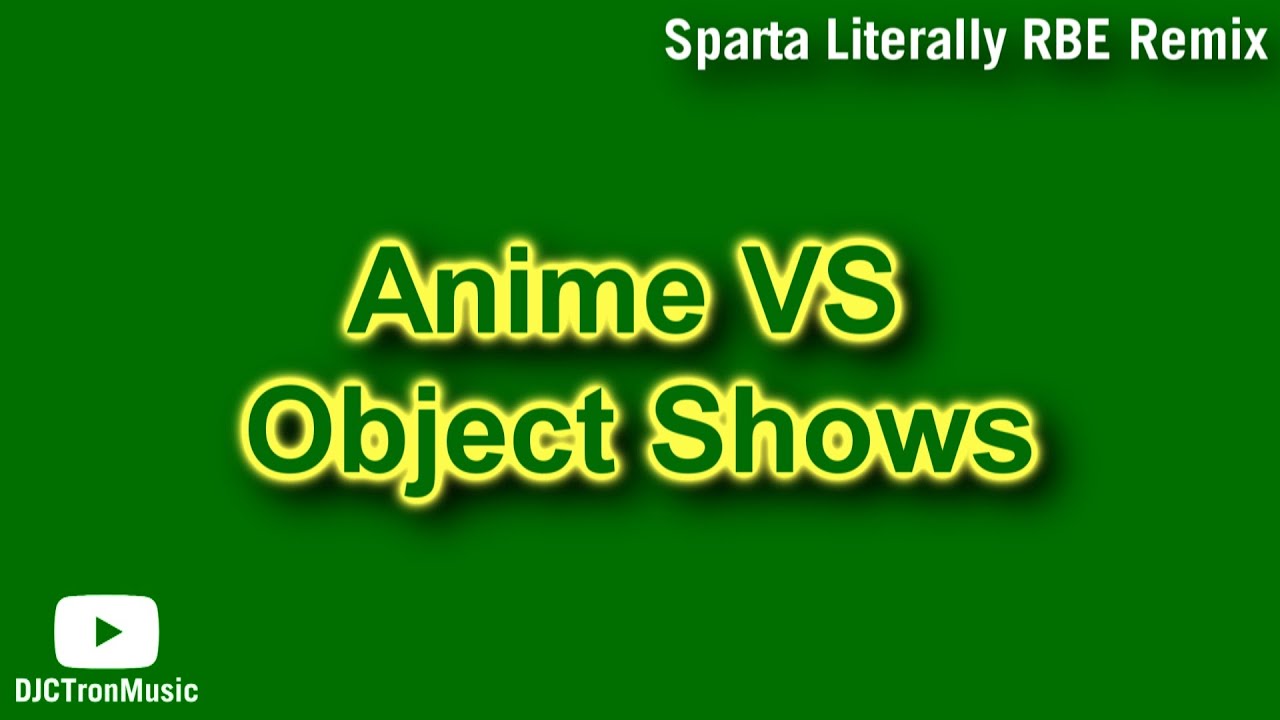 Anime VS Object Shows - Sparta Literally RBE Remix - YouTube