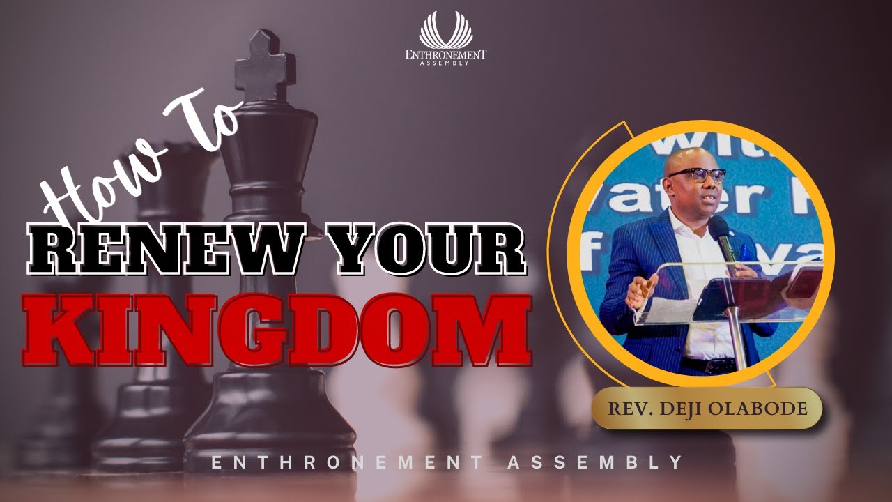 HOW TO RENEW YOUR KINGDOM - REV DEJI OLABODE - YouTube