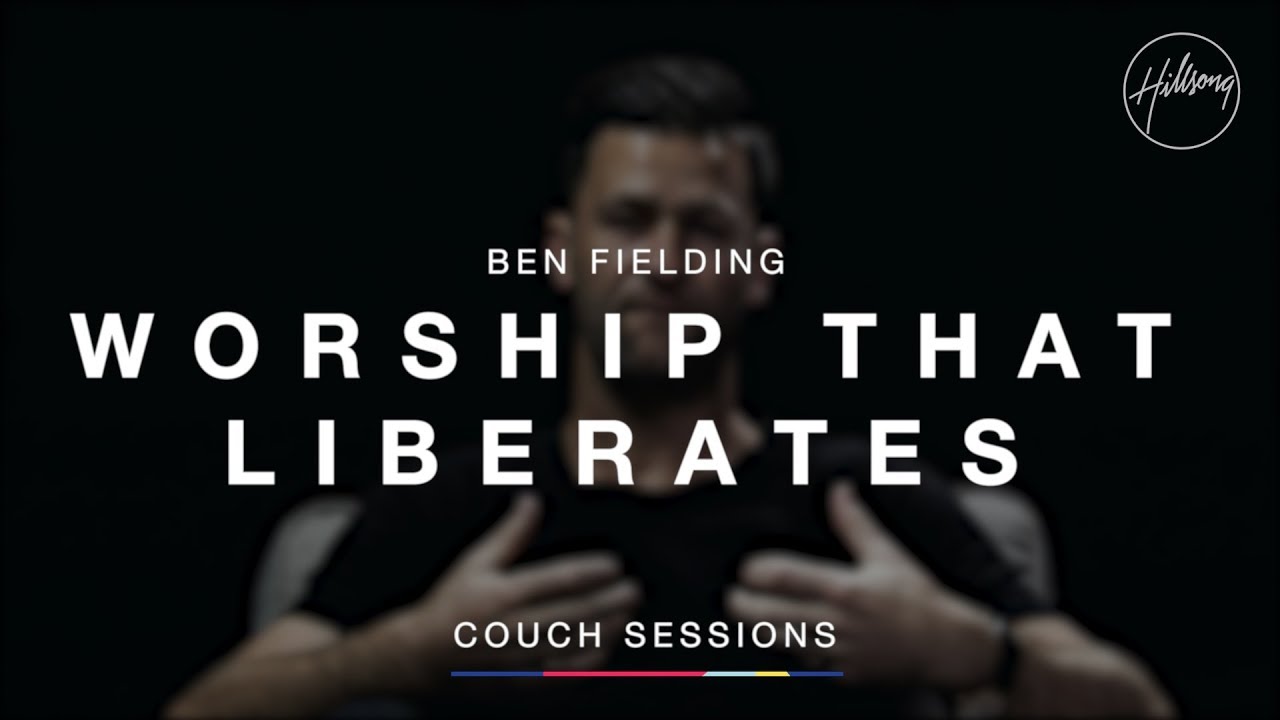 Ben Fielding - Worship That Liberates | Hillsong Couch Sessions - YouTube