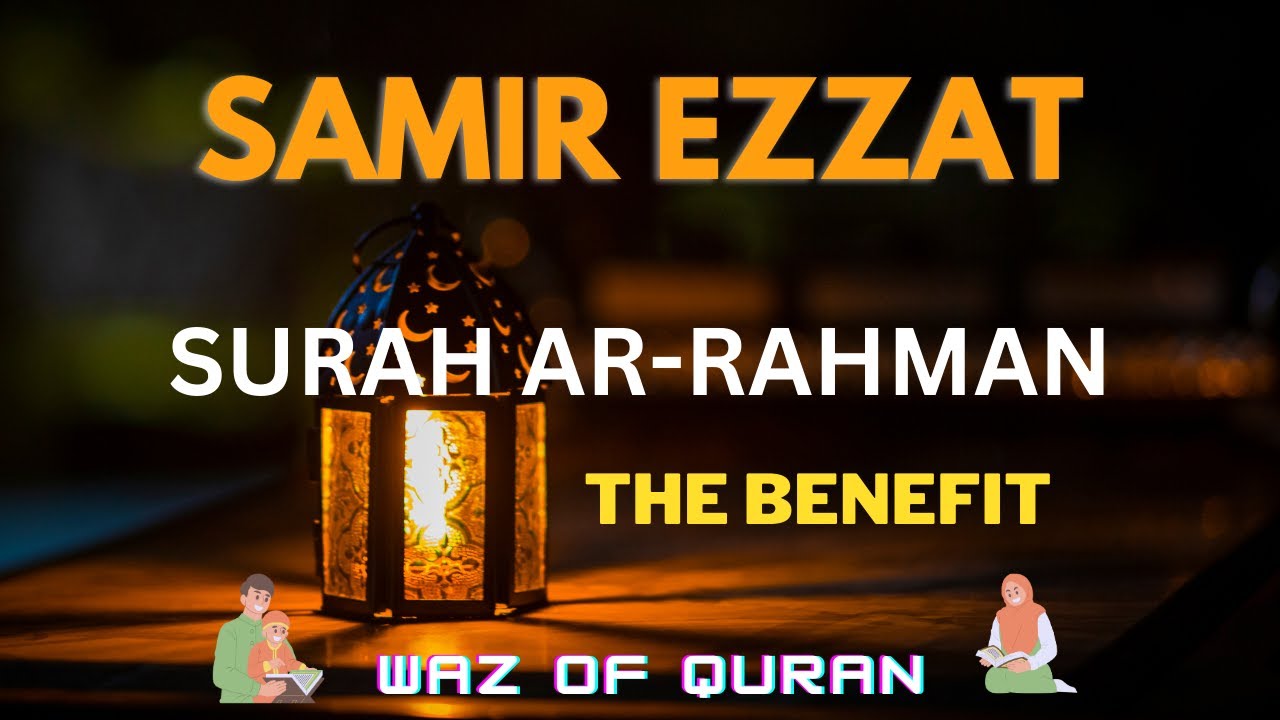 Best Quran Recitation Of Surah Ar-Rahman سورة الرحمان | SOFT VOICE | Heart Soothing by Samir ...