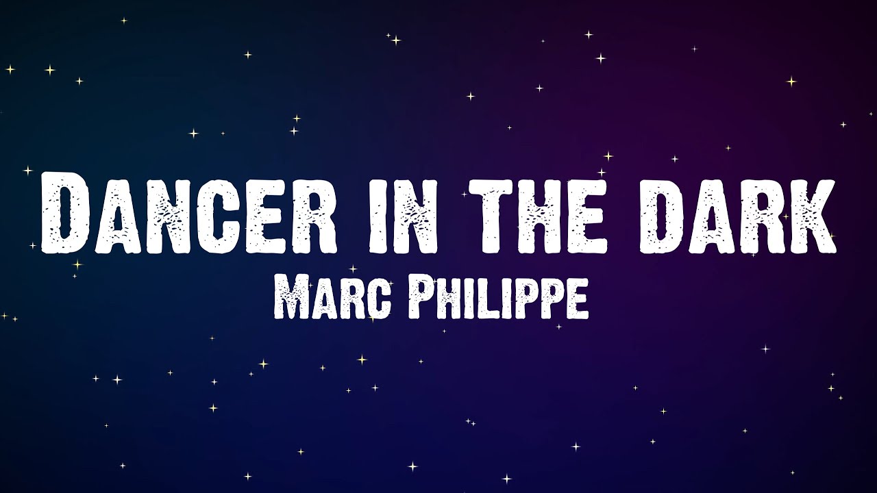 Marc Philippe - Dancer In The Dark (Lyrics) - YouTube