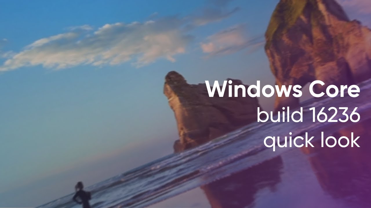 Windows Core OS build 16236 - Quick Look - YouTube